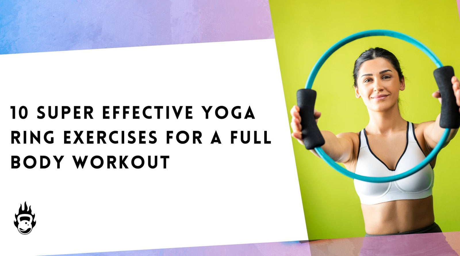 10 Super Effective Yoga Ring Exercises For A Full Body Workout – Burnlab.Co